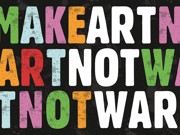 Make Art Not War | McGaw Graphics