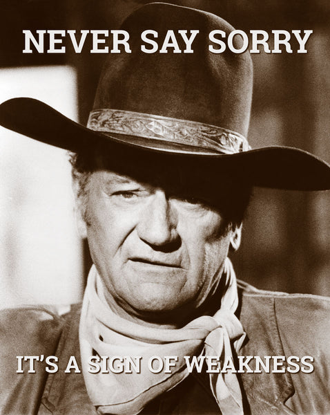 John Wayne: Never say sorry | McGaw Graphics
